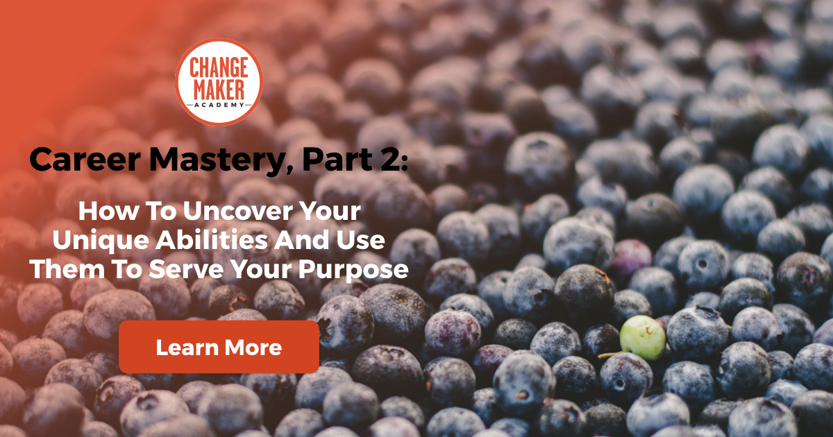 Career Mastery, Part 2: How To Uncover Your Unique Abilities And Use ...